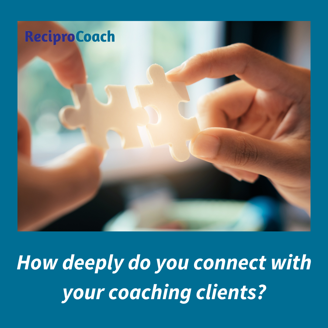 How deeply do you connect with your coaching clients? – ReciproCoach
