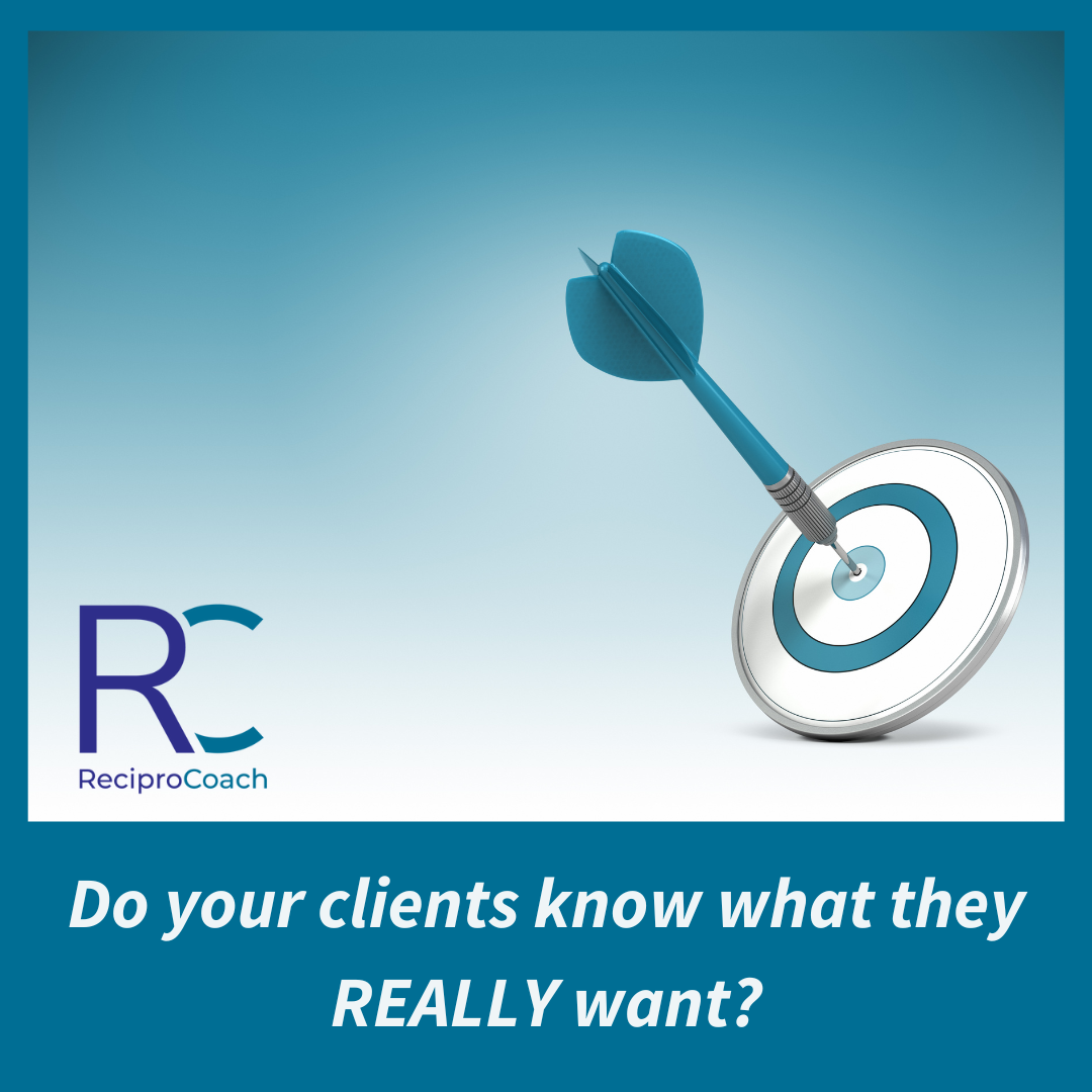 Do Your Clients Know What They Really Want Reciprocoach