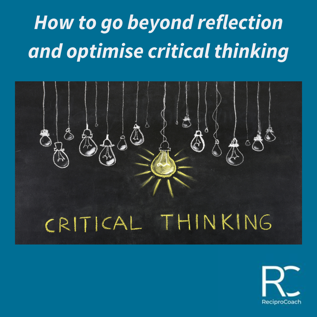 How to go beyond reflection and optimise critical thinking – ReciproCoach